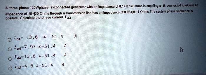 SOLVED: A three-phase 120V/phase Y-connected generator with an impedance of 0.1+j0.14 Ohms is ...