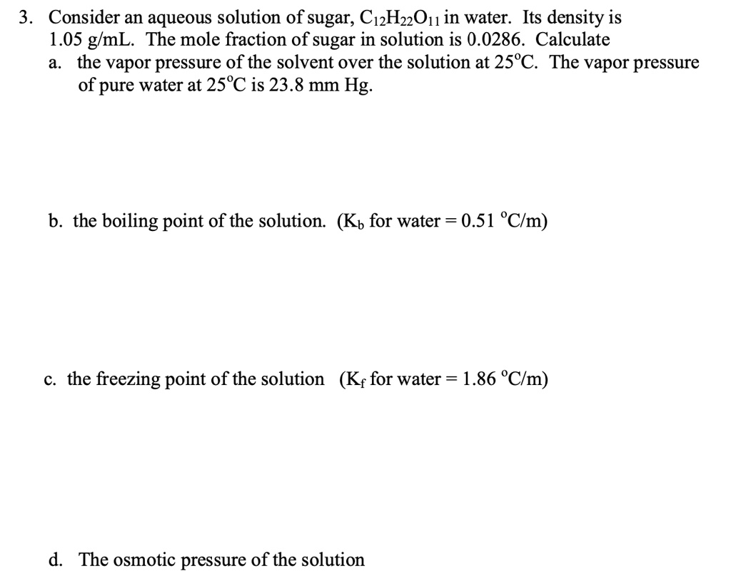 SOLVED: 3 Consider an aqueous solution of sugar; C12H22011 in water: Its density is 1.05 glmL ...