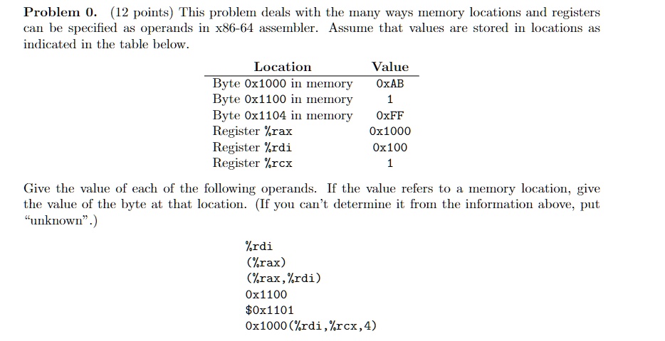 Problem 0. (12 points) This problem deals with the many ways memory locations and registers can ...