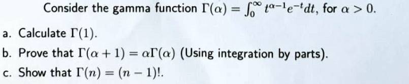SOLVED: Consider the gamma function Î“(a) = âˆ«â‚€^âˆž t^(a-1)e^(-t)dt ...