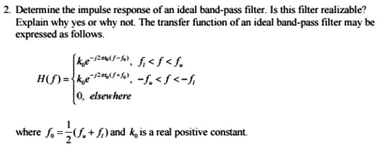 2. Determine the impulse response of an ideal band-pass filter. Is this ...