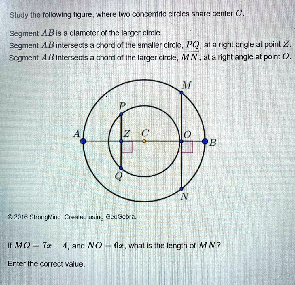 SOLVED: Study the following figure, where two concentric circles share center. Segment AB is a ...