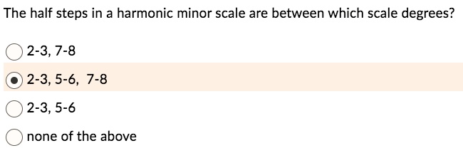 SOLVED: The half steps in a harmonic minor scale are between which ...