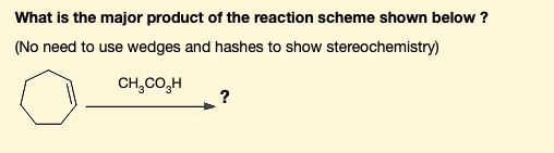 SOLVED: What is the major product of the reaction scheme shown below ...