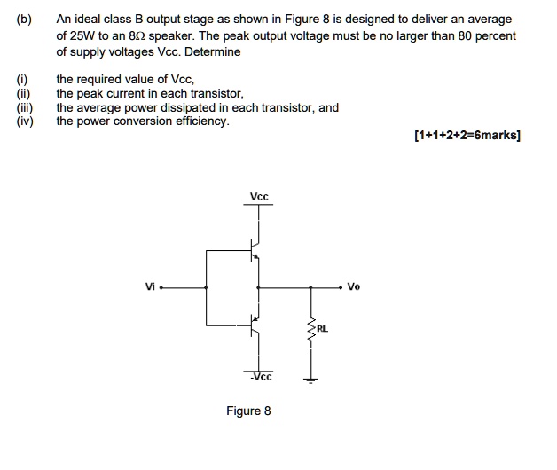 SOLVED: An ideal class B output stage, as shown in Figure 8, is designed to deliver an average ...