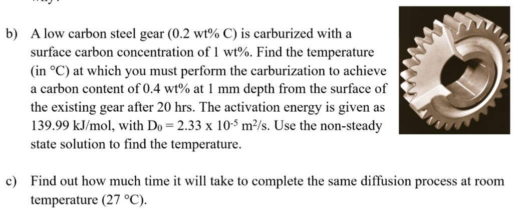 A low carbon steel gear (0.2 wt% C) is carburized with a surface carbon ...
