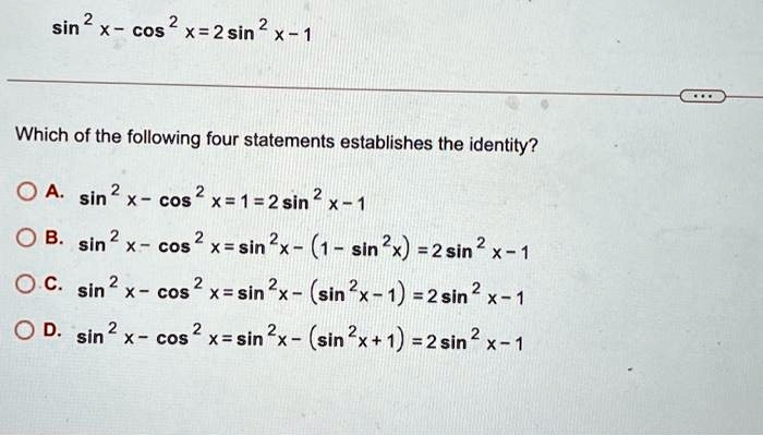 SOLVED: sin ² x - cos²x=2 sin ² x - 1 2 2 Which of the following four ...