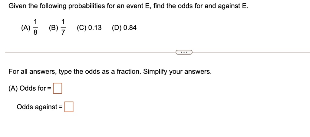 SOLVED: Given the following probabilities for an event E, find the odds ...