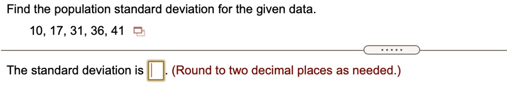 Find the population standard deviation for the given...