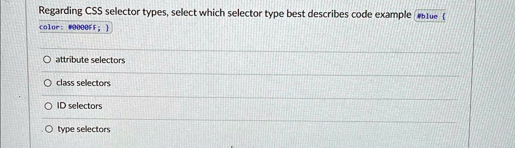 SOLVED: Regarding CSS selector types, select which selector type best ... SOLVED: Regarding CSS selector types, select which selector type best ...