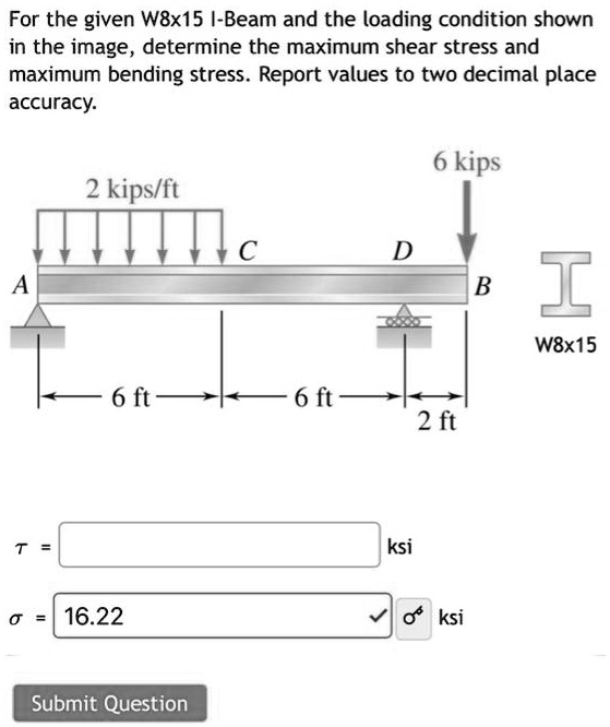 please help for the given w8x15 i beam and the loading condition shown ...