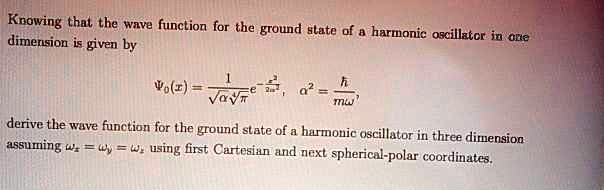 Knowing that the wave function for the ground state of a harmonic ...