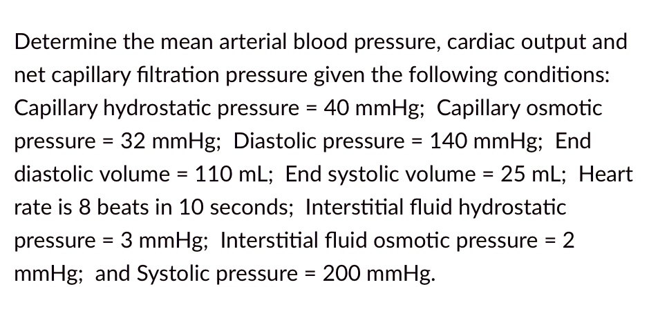 Determine the mean arterial blood pressure, cardiac output and net ...
