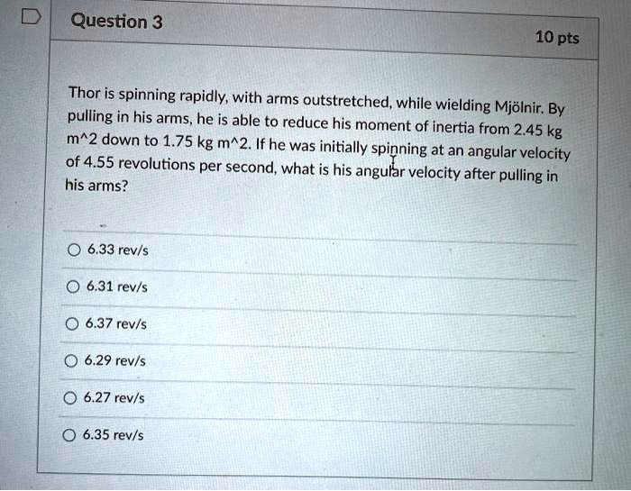 SOLVED: Question 3 10 pts Thor is spinning rapidly; with arms ... SOLVED: Question 3 10 pts Thor is spinning rapidly; with arms ...