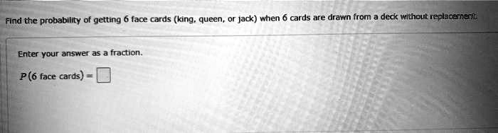 SOLVED: Find the probability of getting face cards (king, queen, jack ...