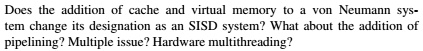 Does the addition of cache and virtual memory to a von Neumann system change its designation as ...