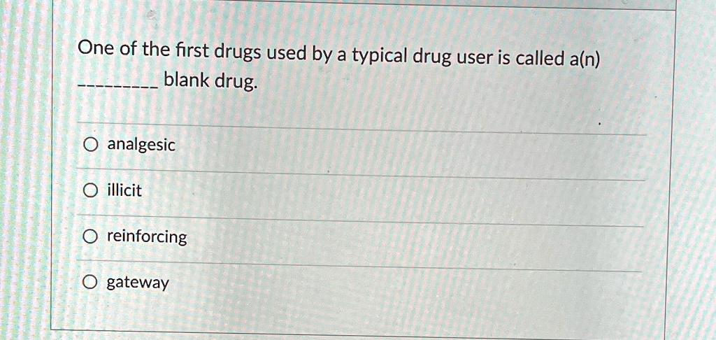 [GET ANSWER] One of the first drugs used by a typical drug user is ...