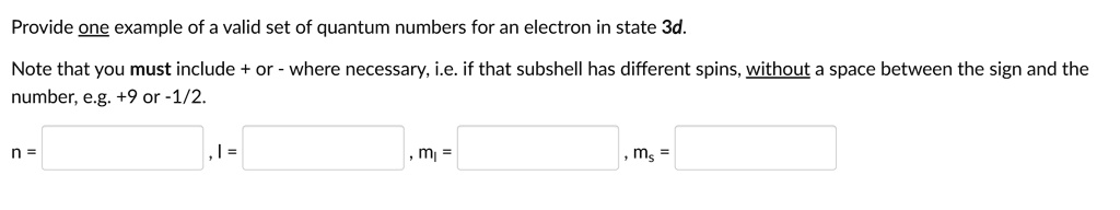 SOLVED: Provide one example of a valid set of quantum numbers for an electron in state 3d. Note ...