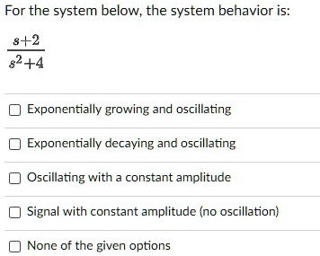 SOLVED: For the system below, the system behavior is: 8 + 2âˆš2 + 4 ...