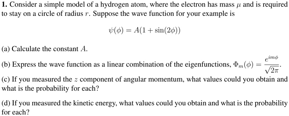 [GET ANSWER] 1 consider a simple model of a hydrogen atom where the ...