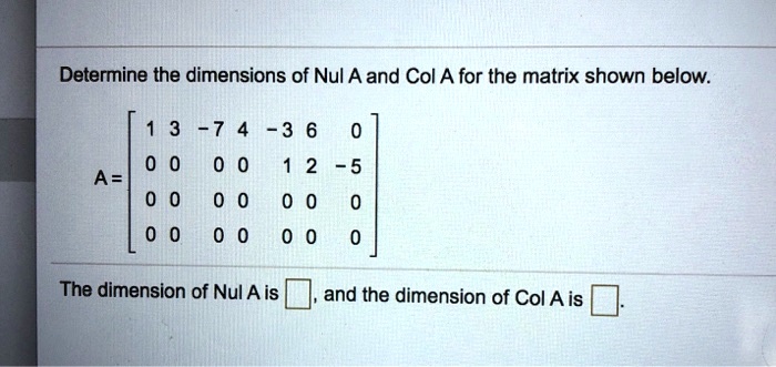 SOLVED: Determine the dimensions of Nul A and Col A for the matrix shown below: -3 The dimension ...