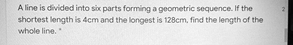 SOLVED: A line is divided into six parts forming a geometric sequence ...