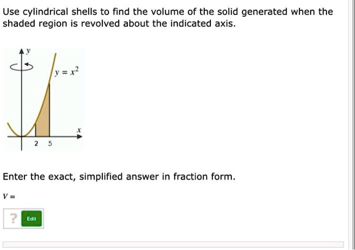 Use cylindrical shells to find the volume of the solid generated when the shaded region is ...