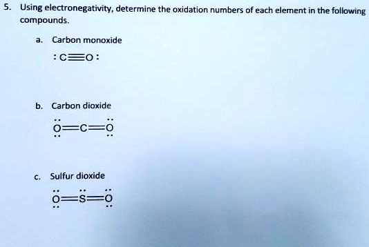 SOLVED: Using electronegativity, determine the oxidation numbers of ...