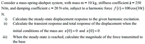 consider a mass spring dashpot system with mass m 10 kg stiffness coefficient k 250 nm and ...