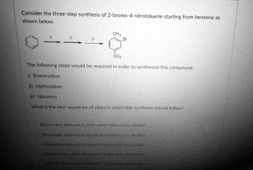 SOLVED: Consider the three-step synthesis of 2-bromo-4-nitrotoluene starting from benzene as ...
