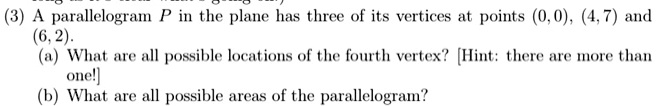 SOLVED: parallelogram P in the plane has three of its vertices at points (0.0), (4 Ac 2) What ...
