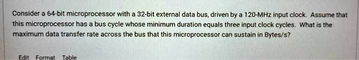 Solved Consider A 64 Bit Microprocessor With A 32 Bit External Data Bus Driven By A 120 Mhz