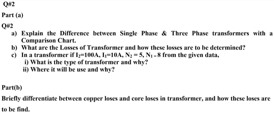 SOLVED: Q#2 Part (a) Q#2 Explain the Difference between Single Phase Three Phase transformers ...