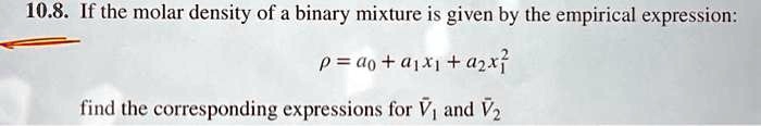 10.8. If the molar density of a binary mixture is given by the empirical expression: ρ = a0 ...