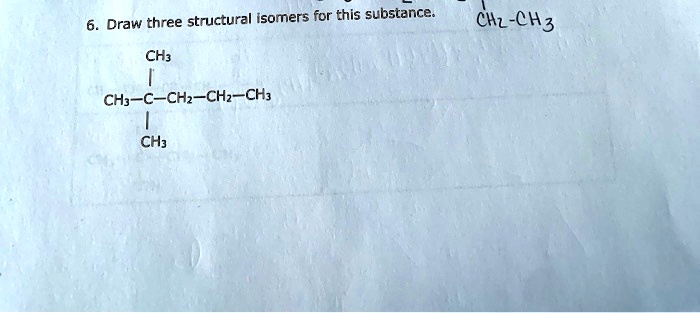 SOLVED: Draw three structural isomers for this substance: CH3 CH2 - CH3 CH3-C-CH2-CH2-CH3 CH3