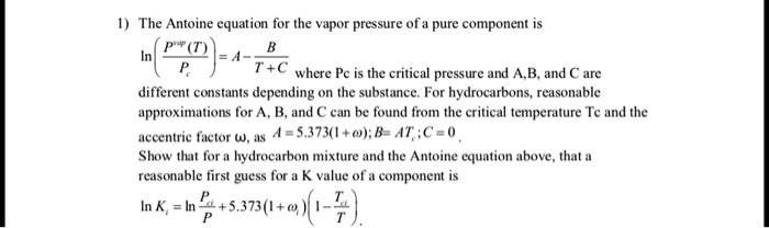 1) The Antoine equation for the vapor pressure of a pure component is ...
