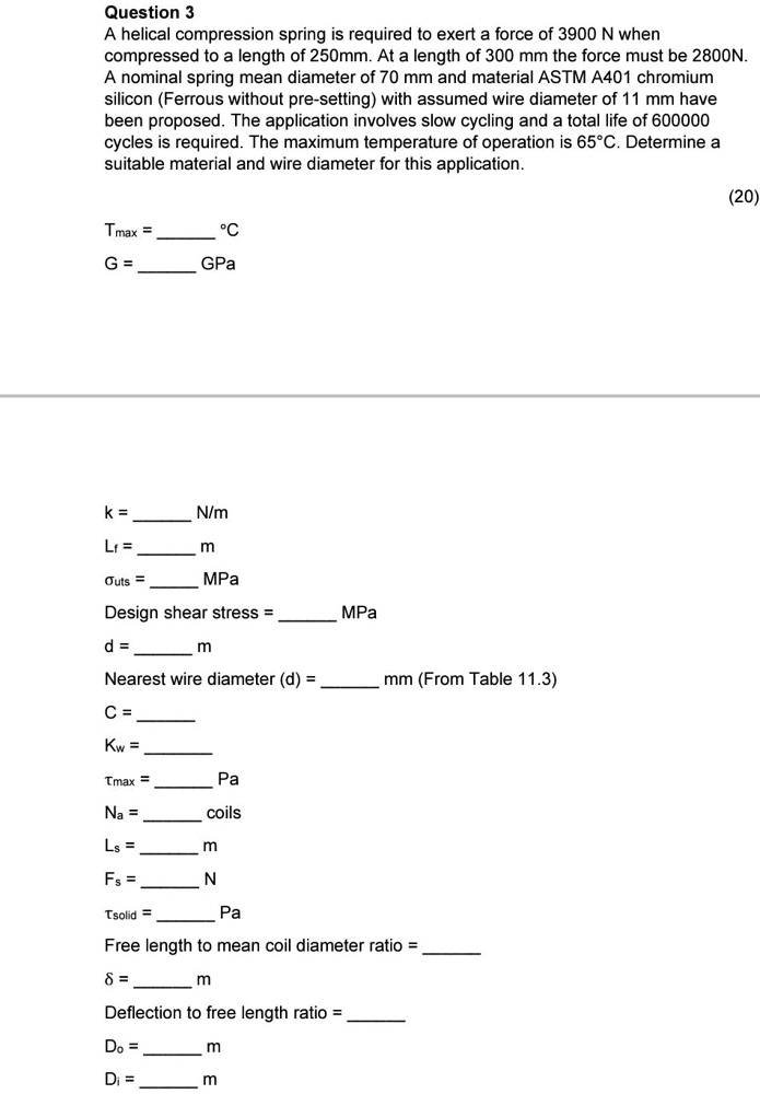 SOLVED: Question 3: A helical compression spring is required to exert a ...
