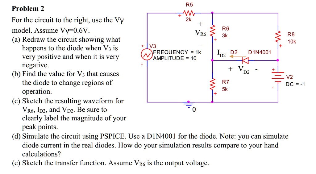 SOLVED: R5 W 2k 1 VR6 Problem 2 For the circuit to the right, use the Vy model. Assume Vy=0.6V ...