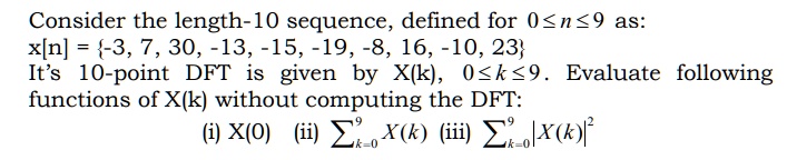 Consider the length-10 sequence, defined for 0 ≤ n ≤ 9 as: x[n] = {-3, 7, 30, -13, -15, -19, -8 ...