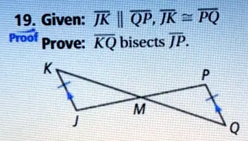 SOLVED: Given: JK || QP, JK = PQ Prove: KQ bisects JP.