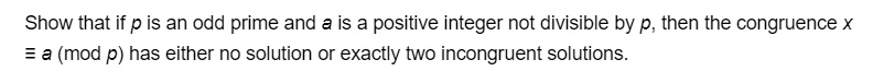show that if p is an odd prime and a is a positive integer not divisible by p then the ...