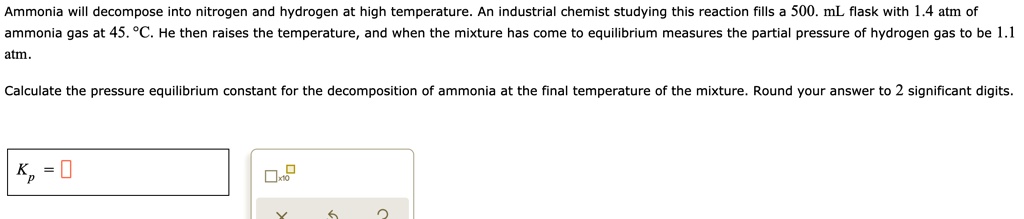 SOLVED: Ammonia will decompose into nitrogen and hydrogen at high ...