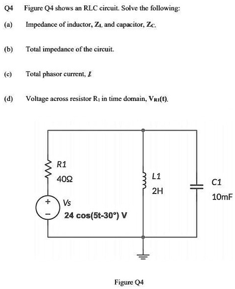 SOLVED: Figure Q4 shows an RLC circuit. Solve the following: (a ...