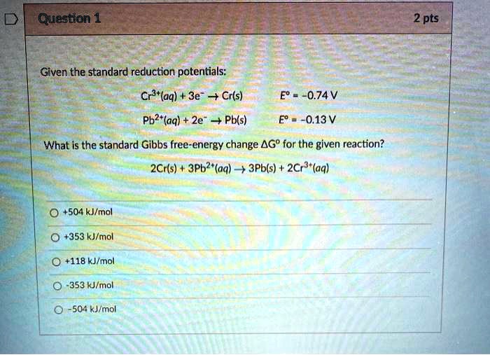 SOLVED:Question 1 2 pts Civen the standard reduction potentials: Cr?t ...