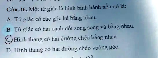 Câu 36. M?t t? giác là hình bình hành n?u nó là: A. T? giác có các góc k? b?ng nhau. B T? giác ...
