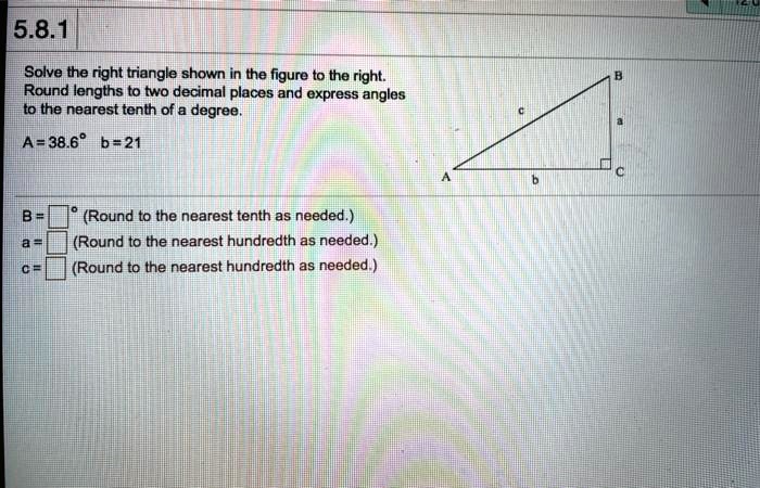 SOLVED: 5.8.1 Solve the right triangle shown in the figure to the right. Round lengths to two ...