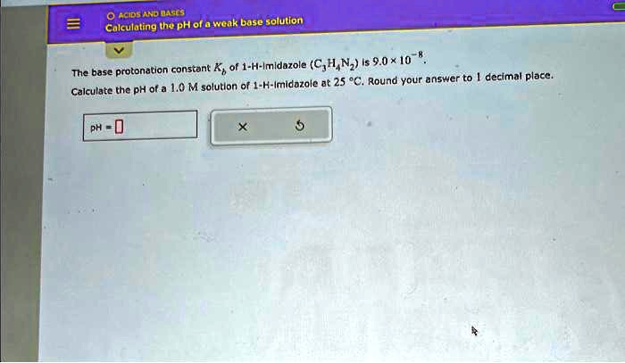 SOLVED: ACIDS AND BASES: Calculating the pH of a weak base solution Calculate the pH of a 1.0 M ...