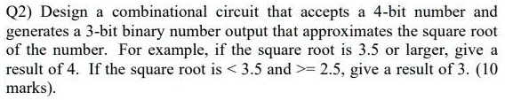 Solved Design A Combinational Circuit That Accepts A 4 Bit Number And Generates A 3 Bit Binary