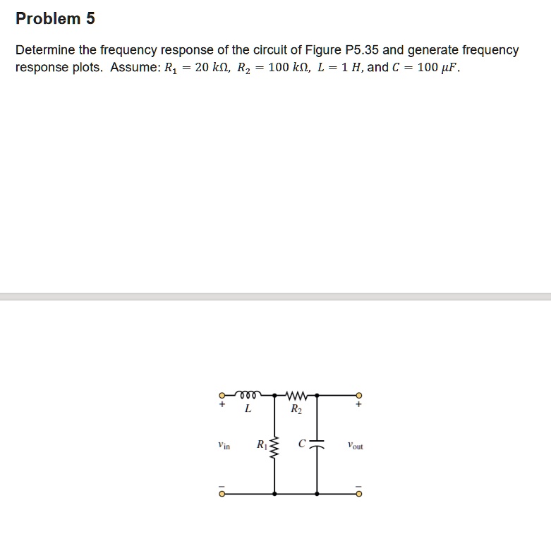 [GET ANSWER] Problem 5 Determine the frequency response of the circuit of Figure P5.35 and ...