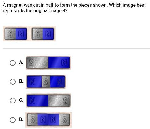 SOLVED: "A magnet was cut in half to form the pieces shown. Which image ...